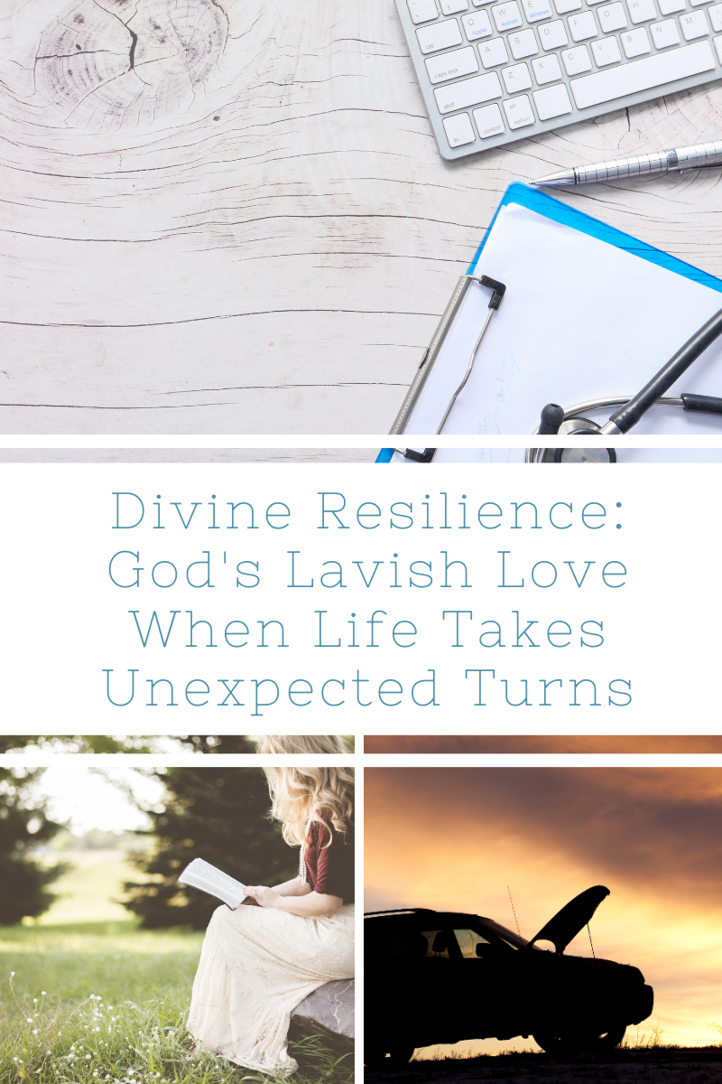 Divine Resilience: God’s Lavish Love When Life Takes Unexpected Turns ...